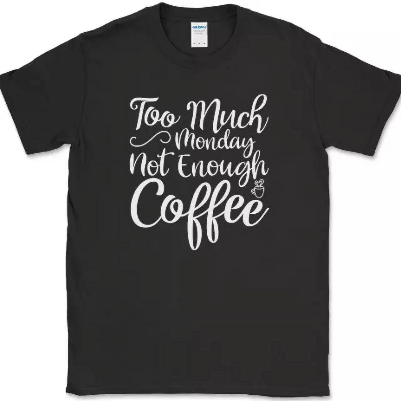 Hot Trending T-Shirt With Too Much Monday Not Enough Coffee Funny ...