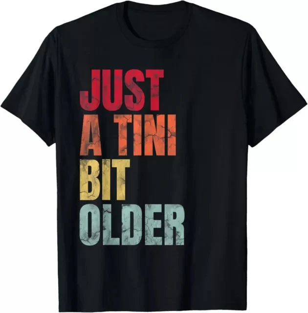Hot Trending T-Shirt With Vintage Just A Tini Bit Older Funny Birthday ...