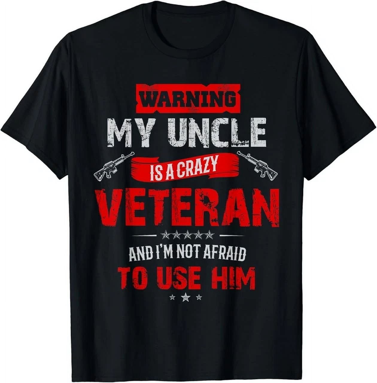 Hot Trending T-Shirt With Warning: My Uncle Is A Crazy Veteran Veterans ...