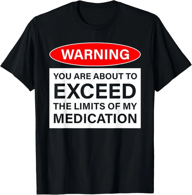 Hot Trending T-Shirt With Warning You Are About To Exceed The Limits Of ...
