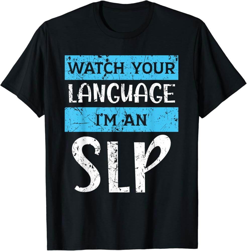 Hot Trending T-Shirt With Watch Your Language I'M An Slp Speech Language Pathologist Design ...