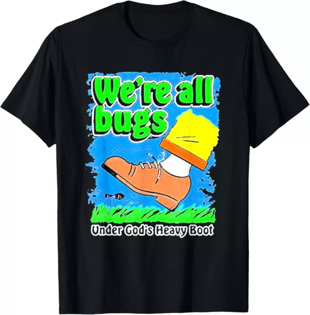 Hot Trending T-Shirt With We'Re All Bugs Under God'S Heavy Boot Style ...