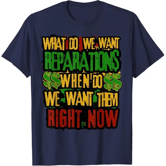 Hot Trending T-Shirt With What Do We Want Reparations When Do We Want ...