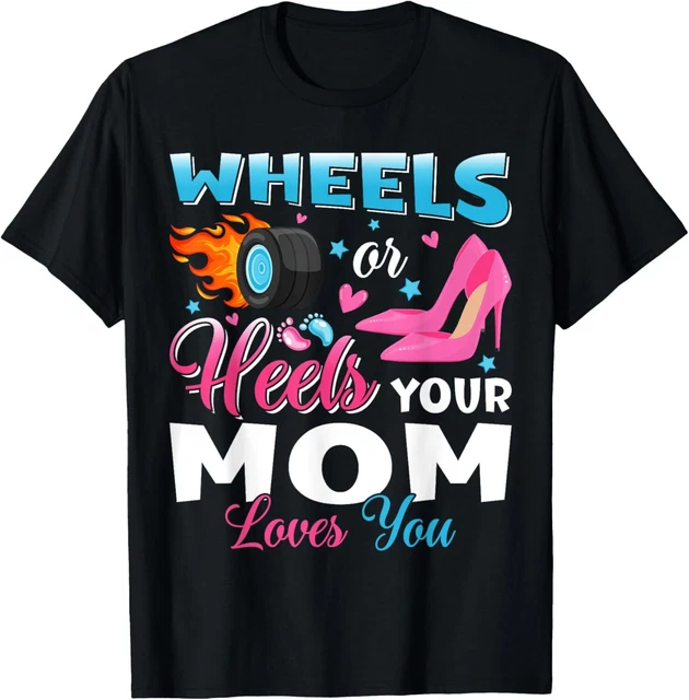 Hot Trending T-Shirt With Wheels Or Heels Your Mom Loves You Gender ...