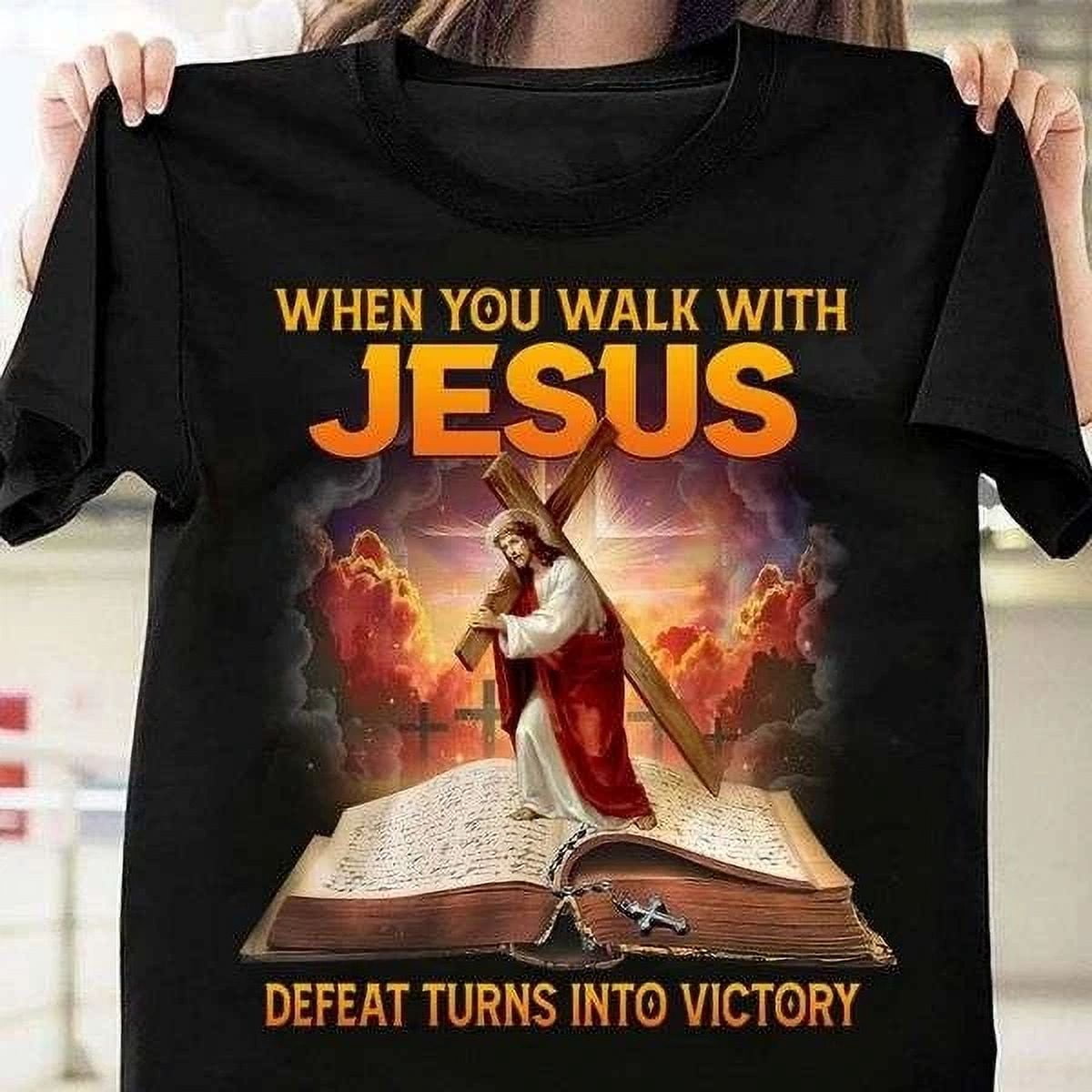 Hot Trending T-Shirt With When You Walk With Jesus Defeat Turns Into ...