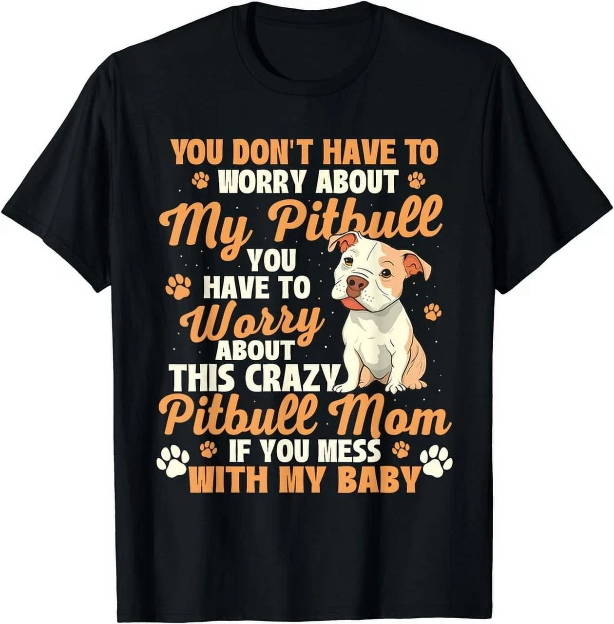 Hot Trending T-Shirt With You Don'T Have To Worry About My Pitbull ...