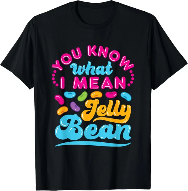 Hot Trending T-Shirt With You Know What I Mean Jelly Bean Retro Saying Sweets Lover T-Shirt ...