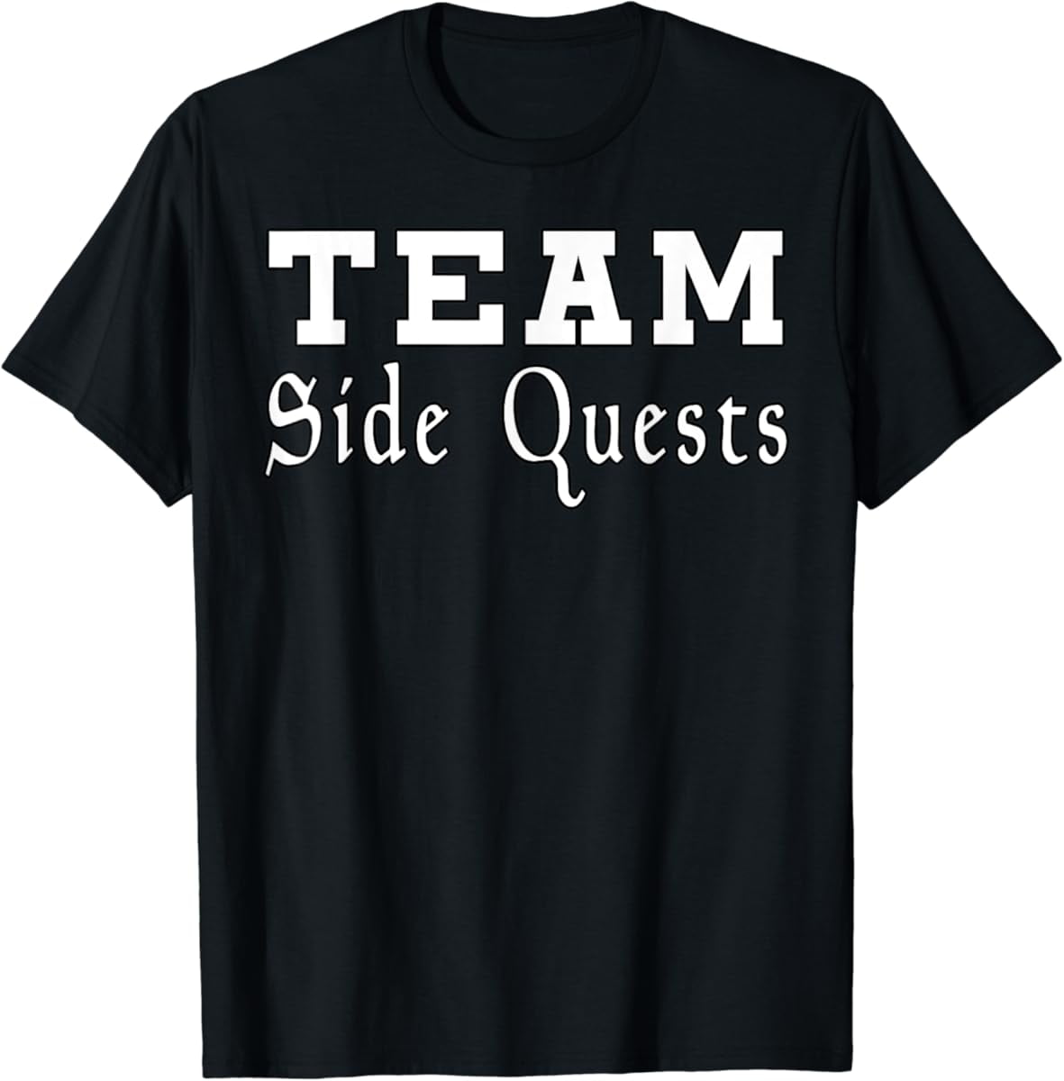 Hot Trending Team Side Quests Funny Quotes RPG Gamer LARP T-Shirt ...
