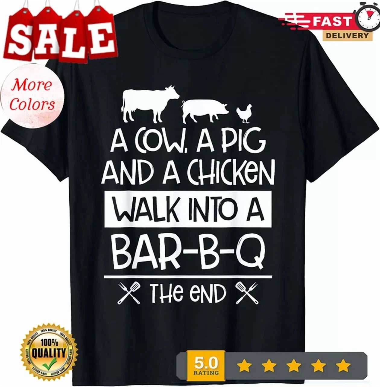 Hot Trending Tee With A Cow A Pig And A Chicken Walk Into A Bar B Q The ...