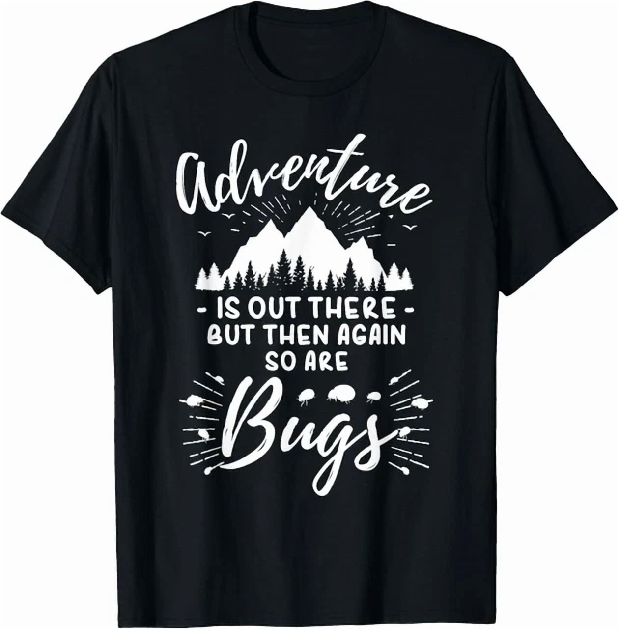 Hot Trending Tee With Adventure Is Out There But Then Again So Are Bugs ...