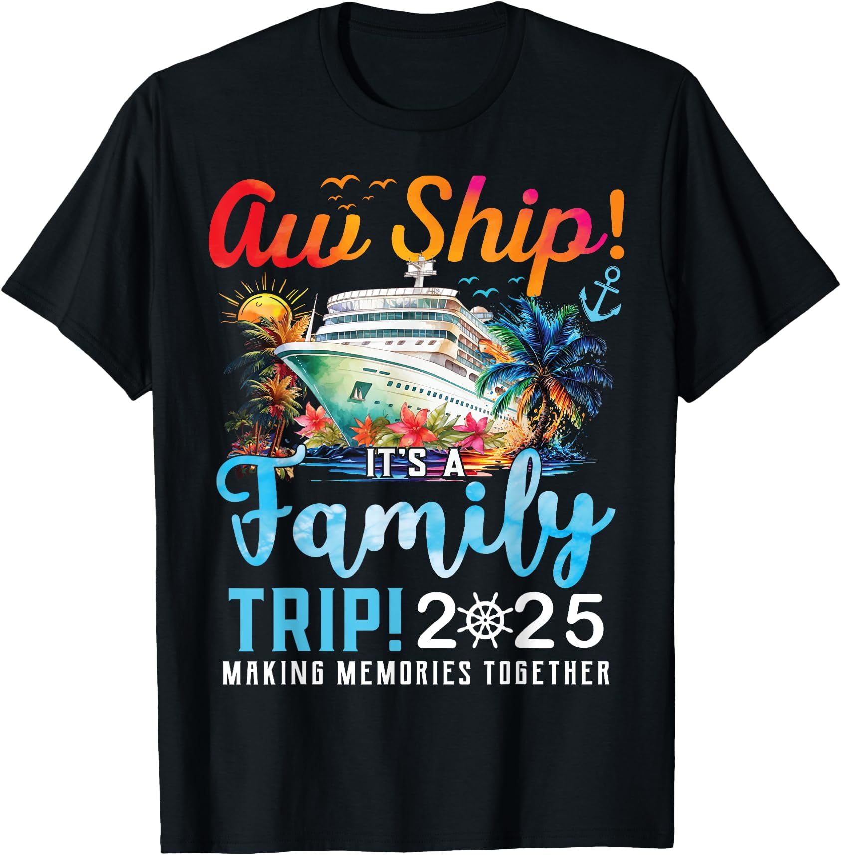 Hot Trending Tee With Aw Ship It'S A Family Trip 2025 Family Cruise ...