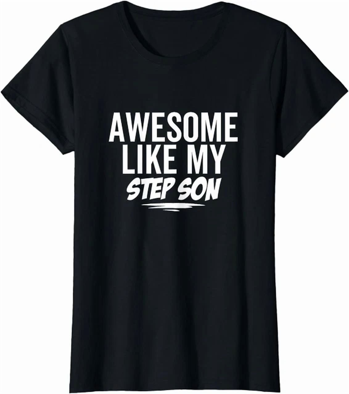 Hot Trending Tee With Awesome Like My Step Son Joke T-Shirt - Walmart.com
