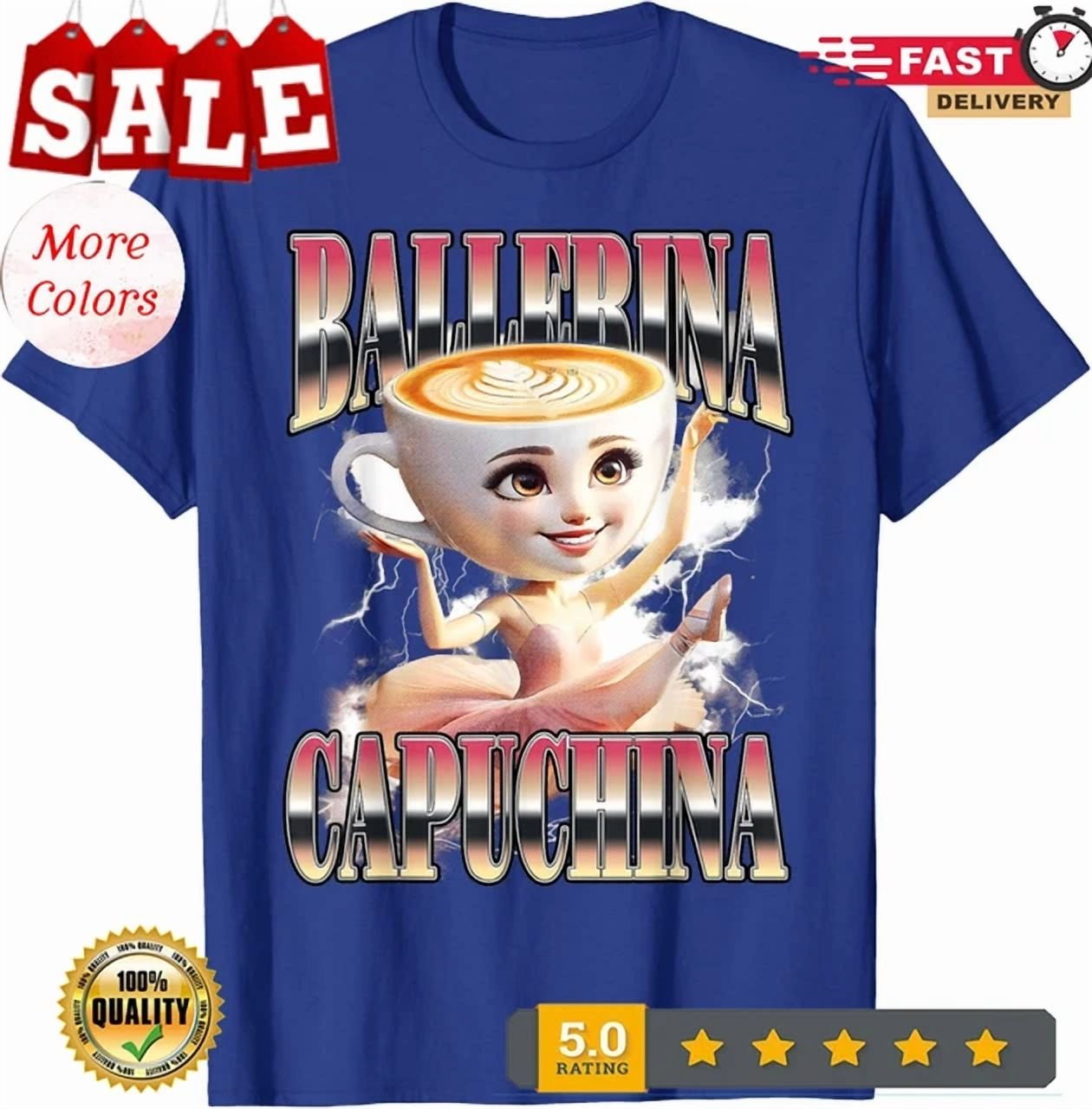 Hot Trending Tee With Ballerina Capuchina Italian Brainrot Humor Unisex ...
