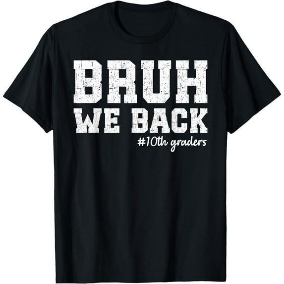 Hot Trending Tee With Bruh We Back 10Th Graders Back To School Tenth ...