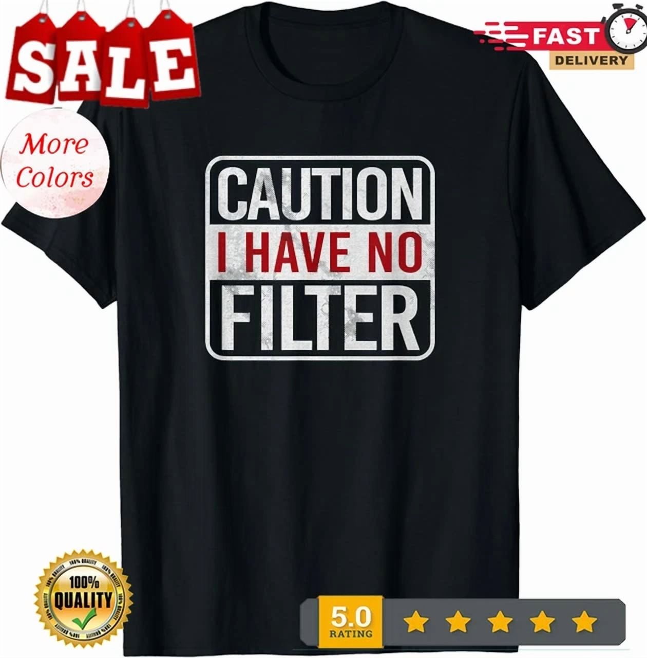 Hot Trending Tee With Caution I Have No Filter Humor Short Unisex T-Shirt - Walmart.com