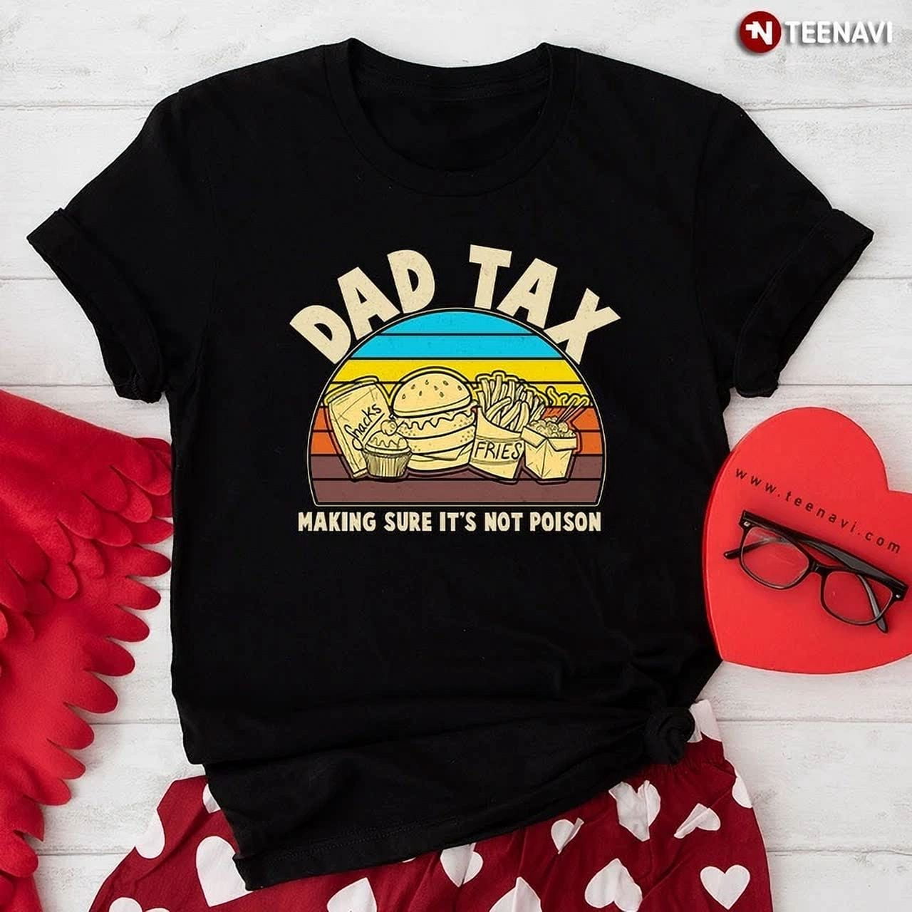 Hot Trending Tee With Dad Tax Making Sure Its Not Poison T-Shirt ...