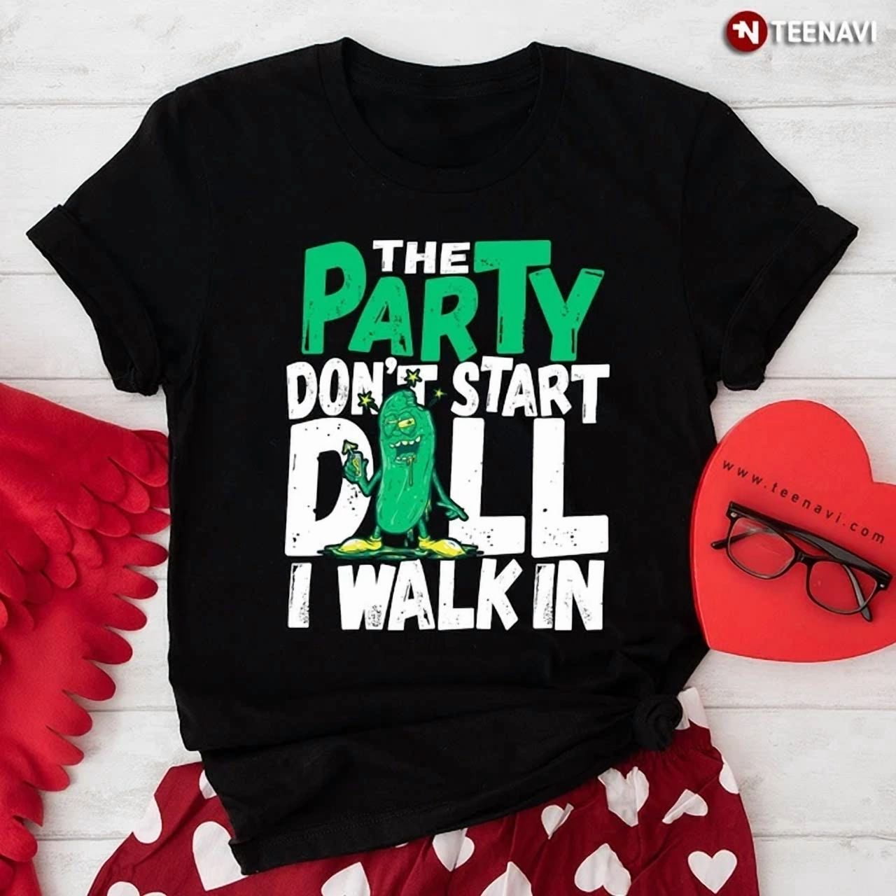 Hot Trending Tee With Dill Pickle The Party Dont Start Till I Walk In T ...