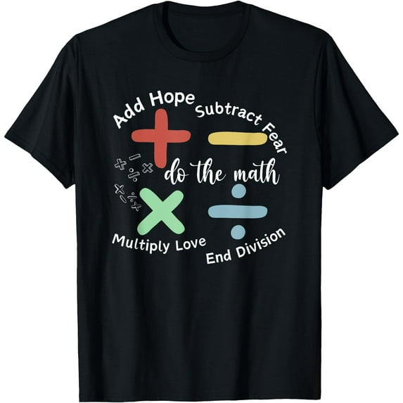 Hot Trending Tee With Do The Math Add Hope Subtract Fear For Everyone ...