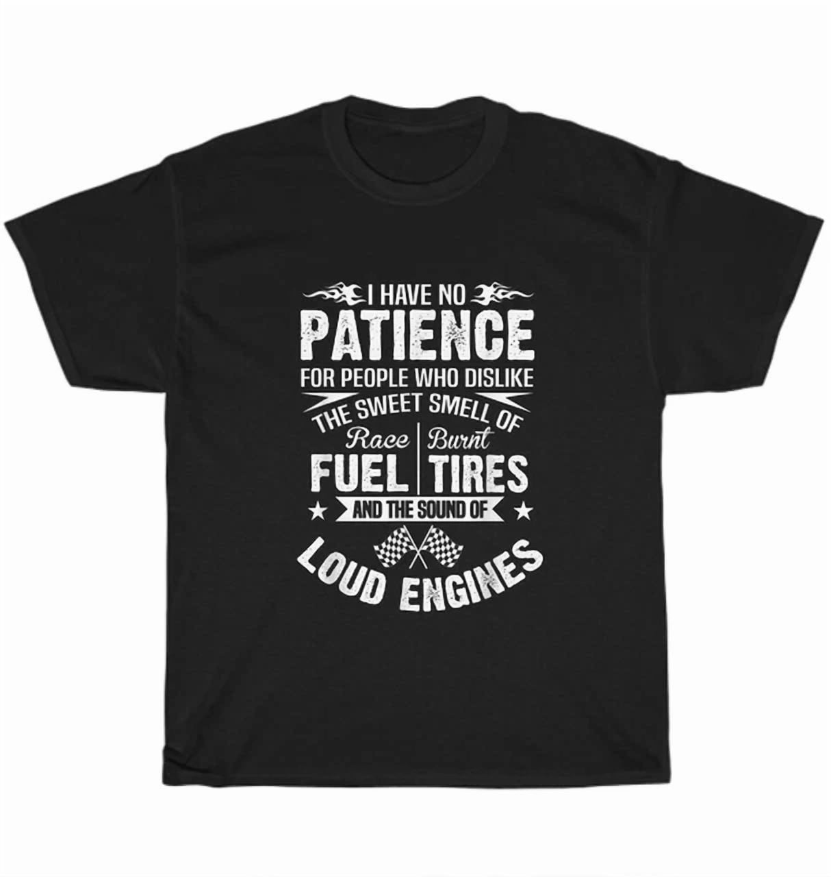 Hot Trending Tee With Drag Racing T-Shirt No Patience Race Fuel Burnt ...