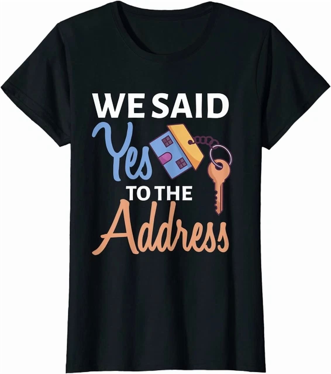 Hot Trending Tee With First And New Homeowner We Said Yes To The ...