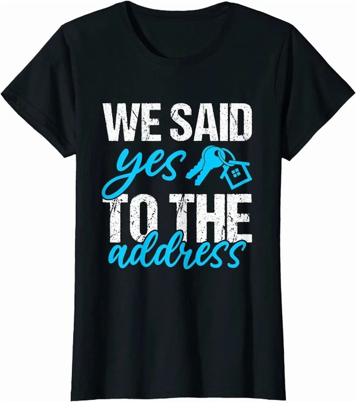 Hot Trending Tee With First Home We Said Yes To The Address New ...