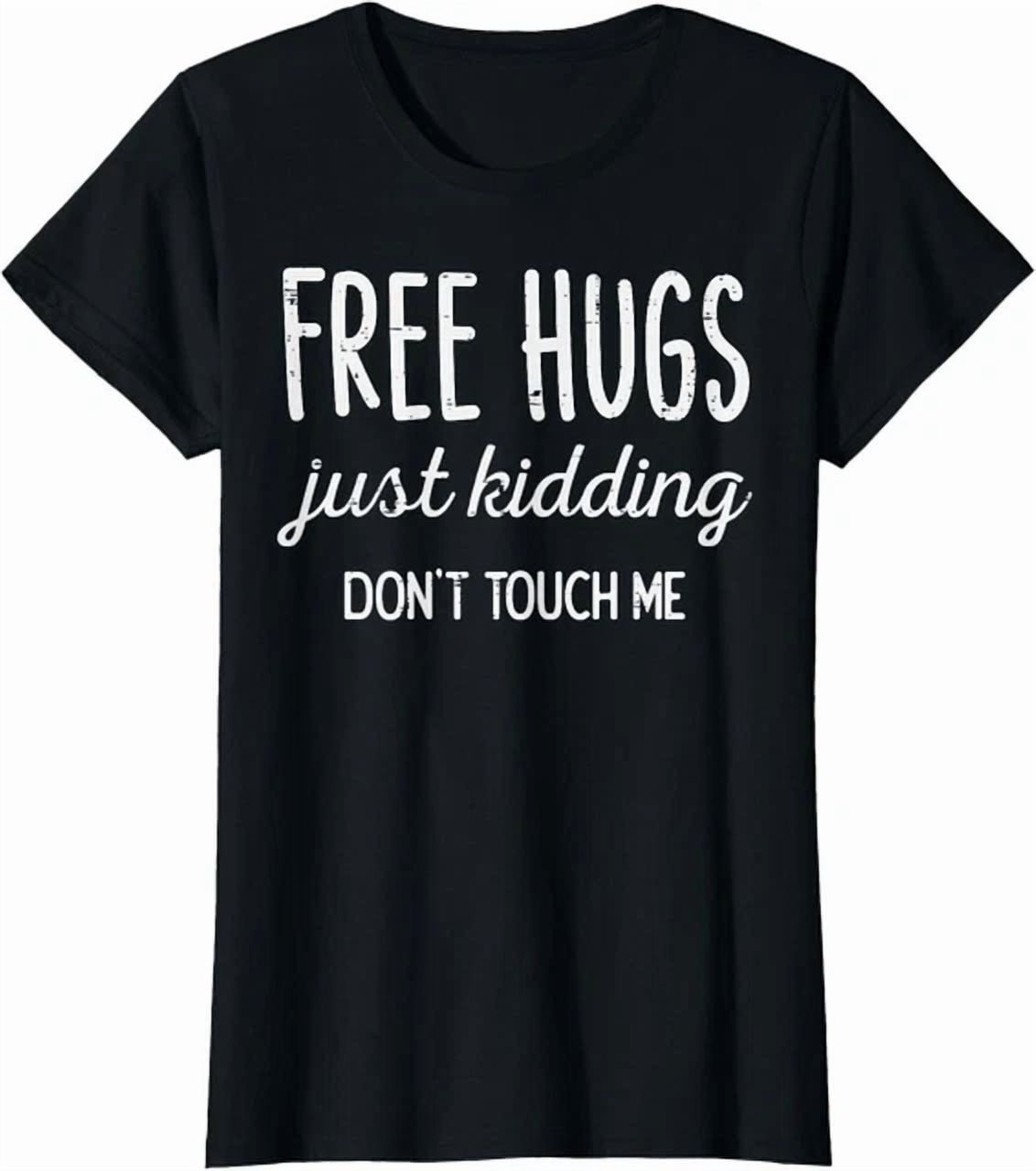 Hot Trending Tee With Free Hugs Kidding Dont Touch Me Joke Saying ...
