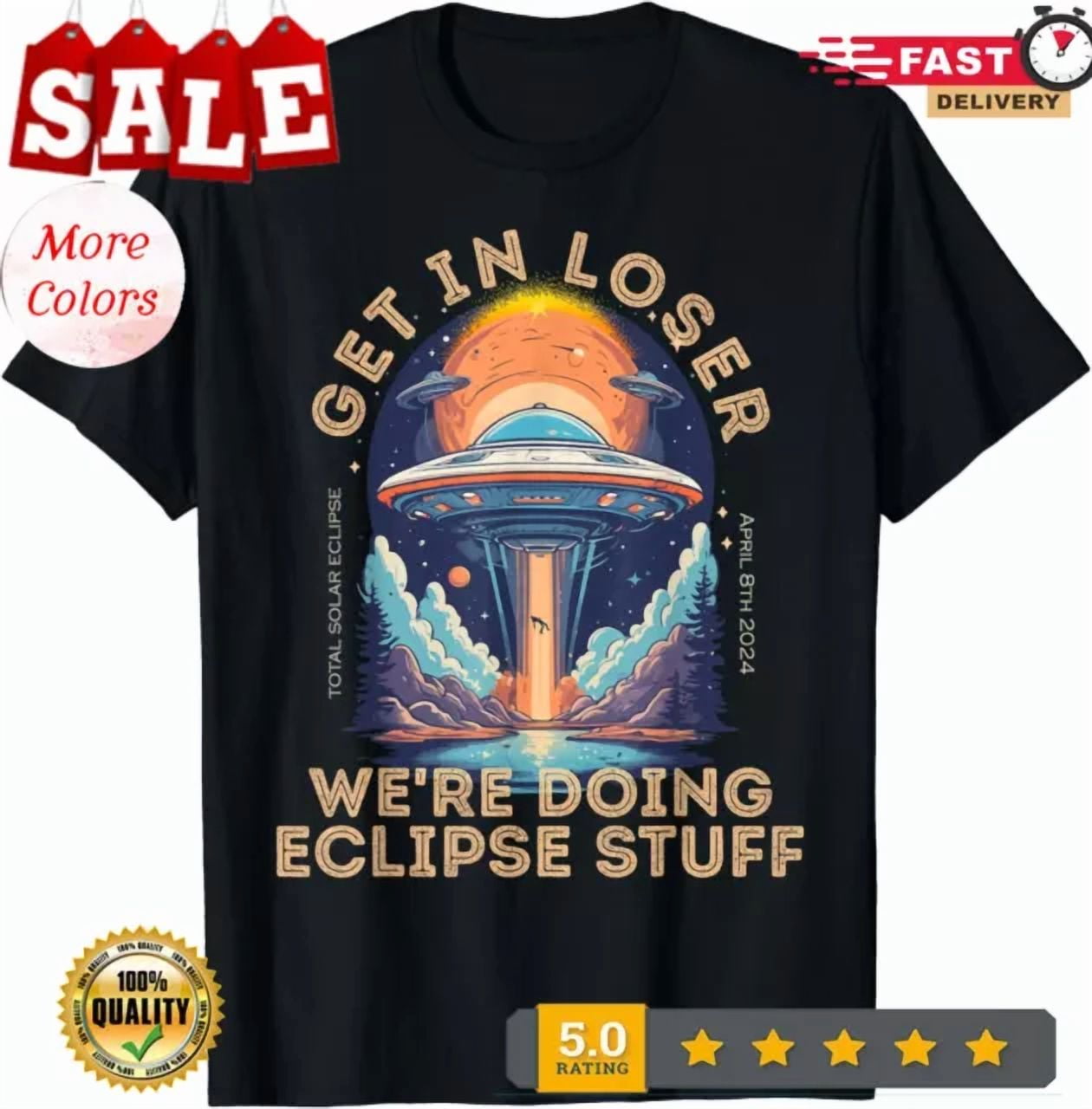 Hot Trending Tee With Get In Loser Alien Abduction Solar Eclipse 2024 ...