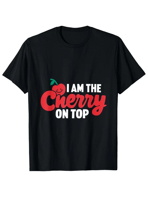 Hot Trending Tee With I Am The Cherry On Top Graphic T-Shirt, Crew Neck ...