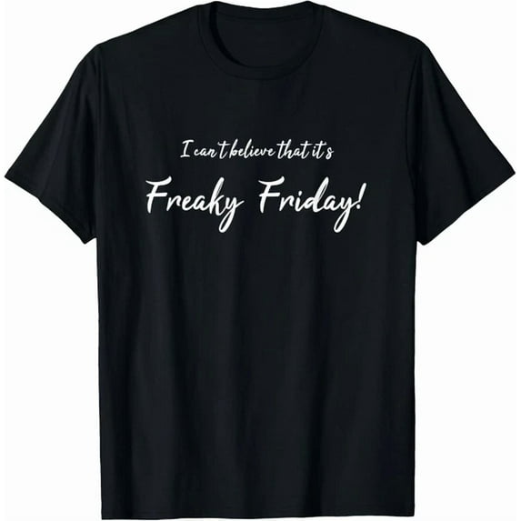 Hot Trending Tee With I Can'T Believe It'S Freaky Friday Fun Gift ...