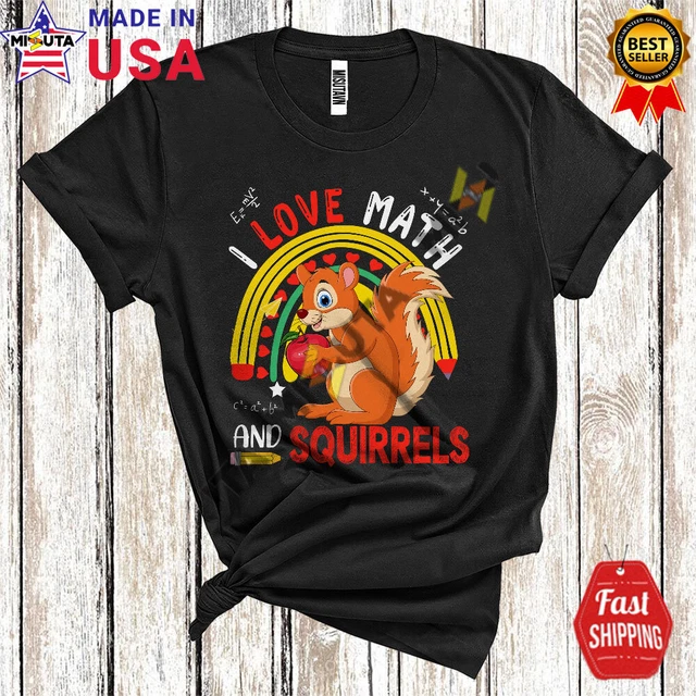 Hot Trending Tee With I Love Math And Squirrels, Lovely Math Teacher Student Group, Wild Animal ...