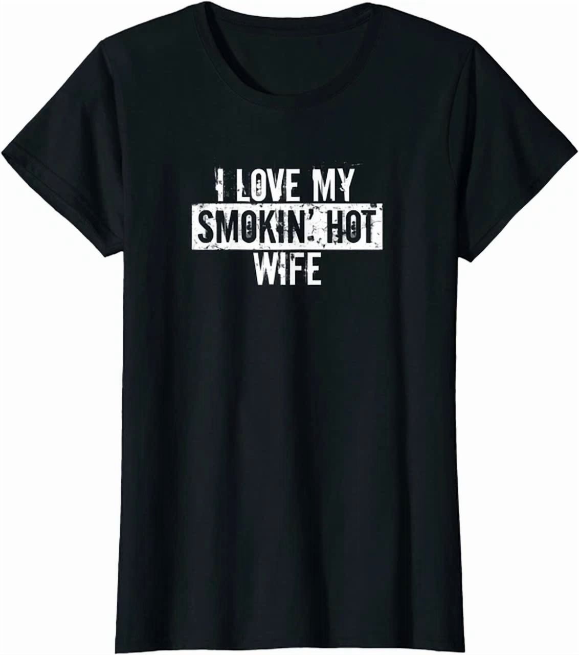 Hot Trending Tee With I Love My Smokin' Hot Wife Valentine Anniversary ...