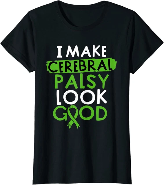 Hot Trending Tee With I Make Cerebral Palsy Look Good Cp Awareness ...