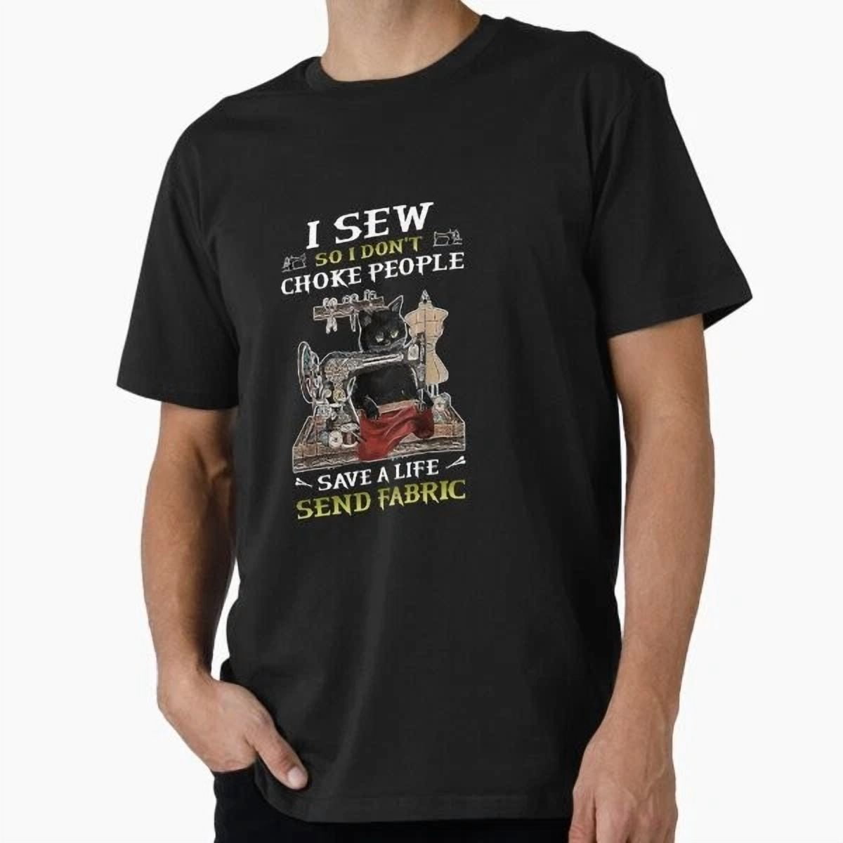 Hot Trending Tee With I Sew So I Don'T Choke People Save A Life Send ...