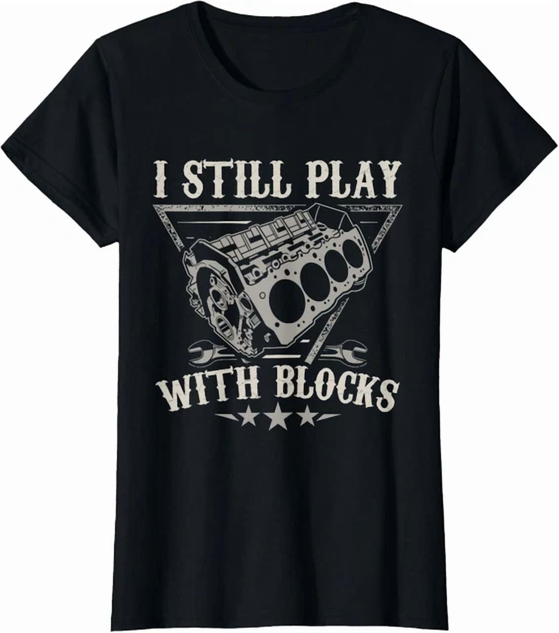 Hot Trending Tee With I Still Play With Blocks Car Mechanic Motor T ...