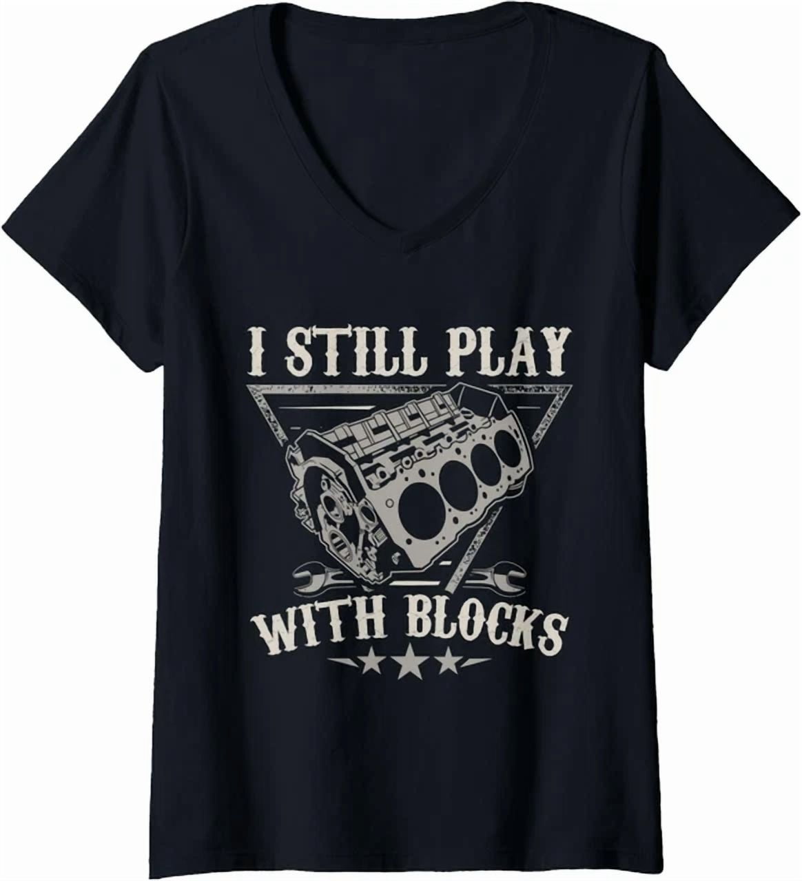 Hot Trending Tee With I Still Play With Blocks Car Mechanic Motor ...