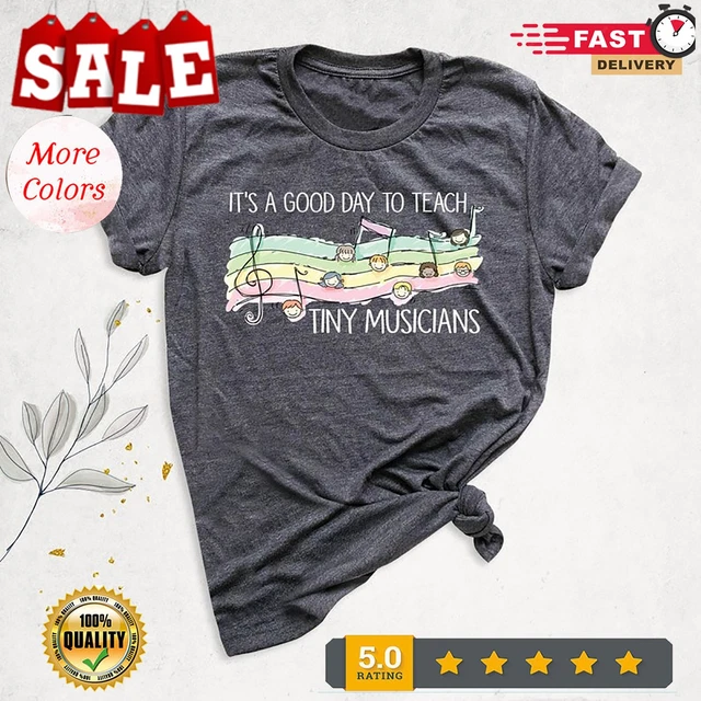 Hot Trending Tee With It'S A Good Day To Teach Tiny Musicians Shirt, Music Teacher Shirt, Back ...