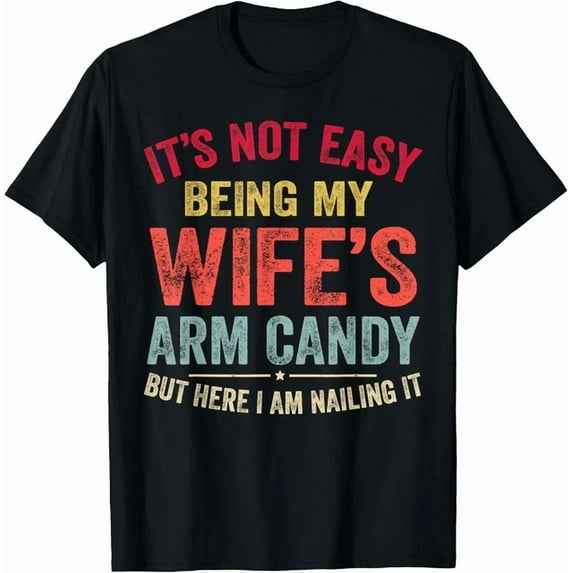 Hot Trending Tee With It'S Not Easy Being My Wife S Arm Candy Husband ...