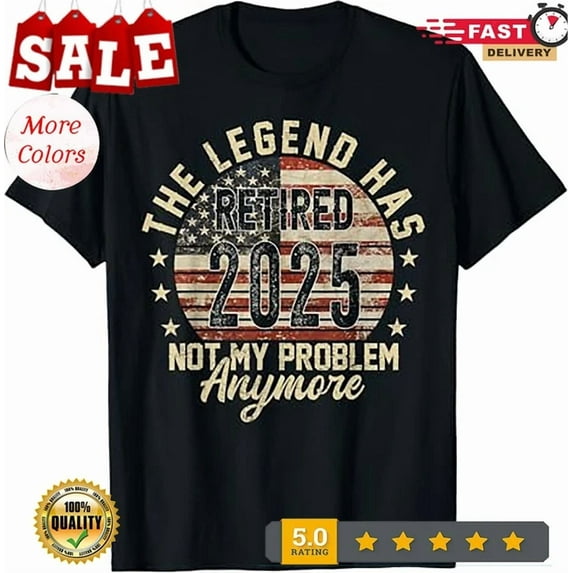 Hot Trending Tee With Legend Has Retired 2025 Not My Problem Anymore ...
