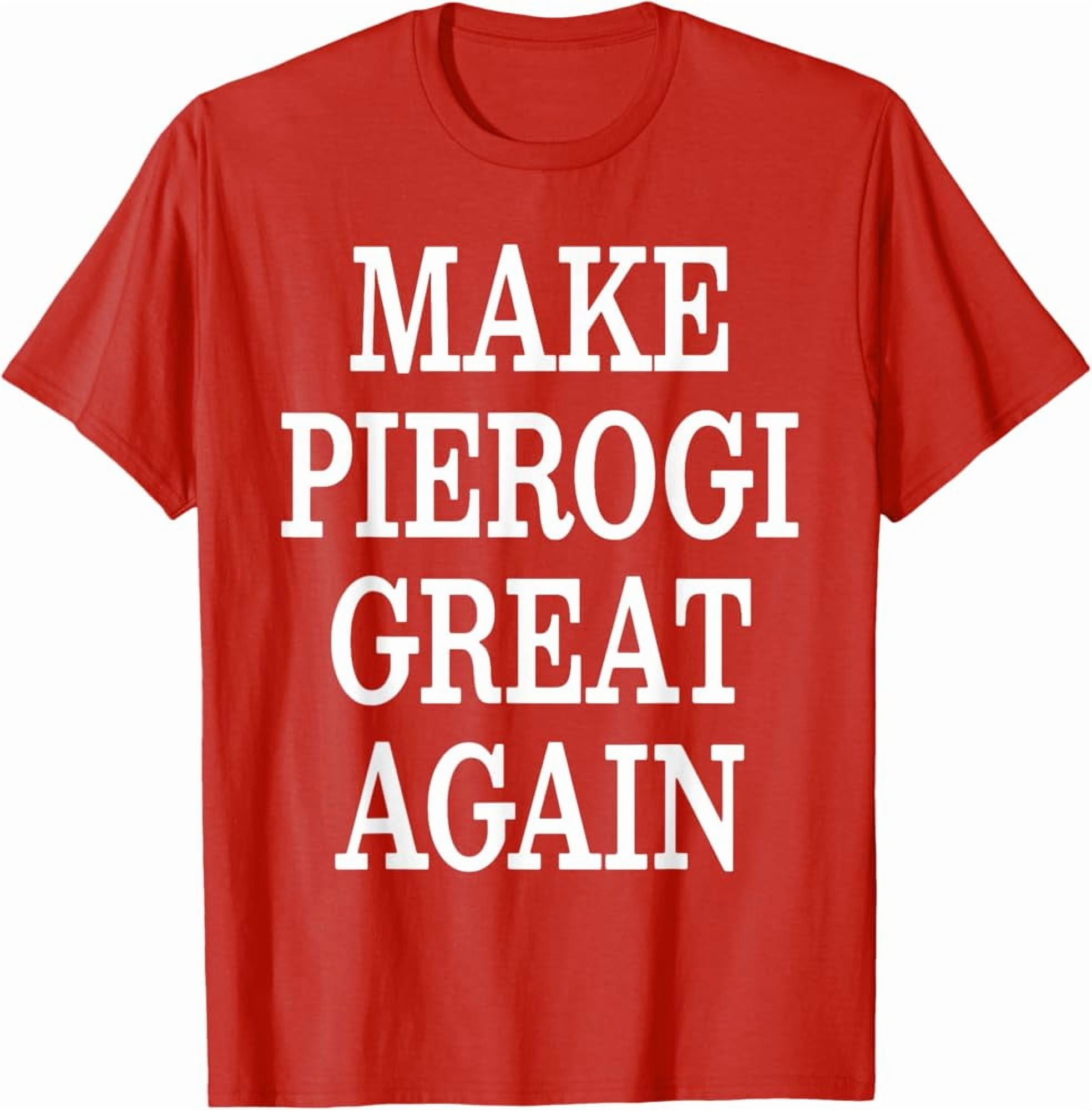 Hot Trending Tee With Make Pierogi Great Again, Polish Food Poland ...