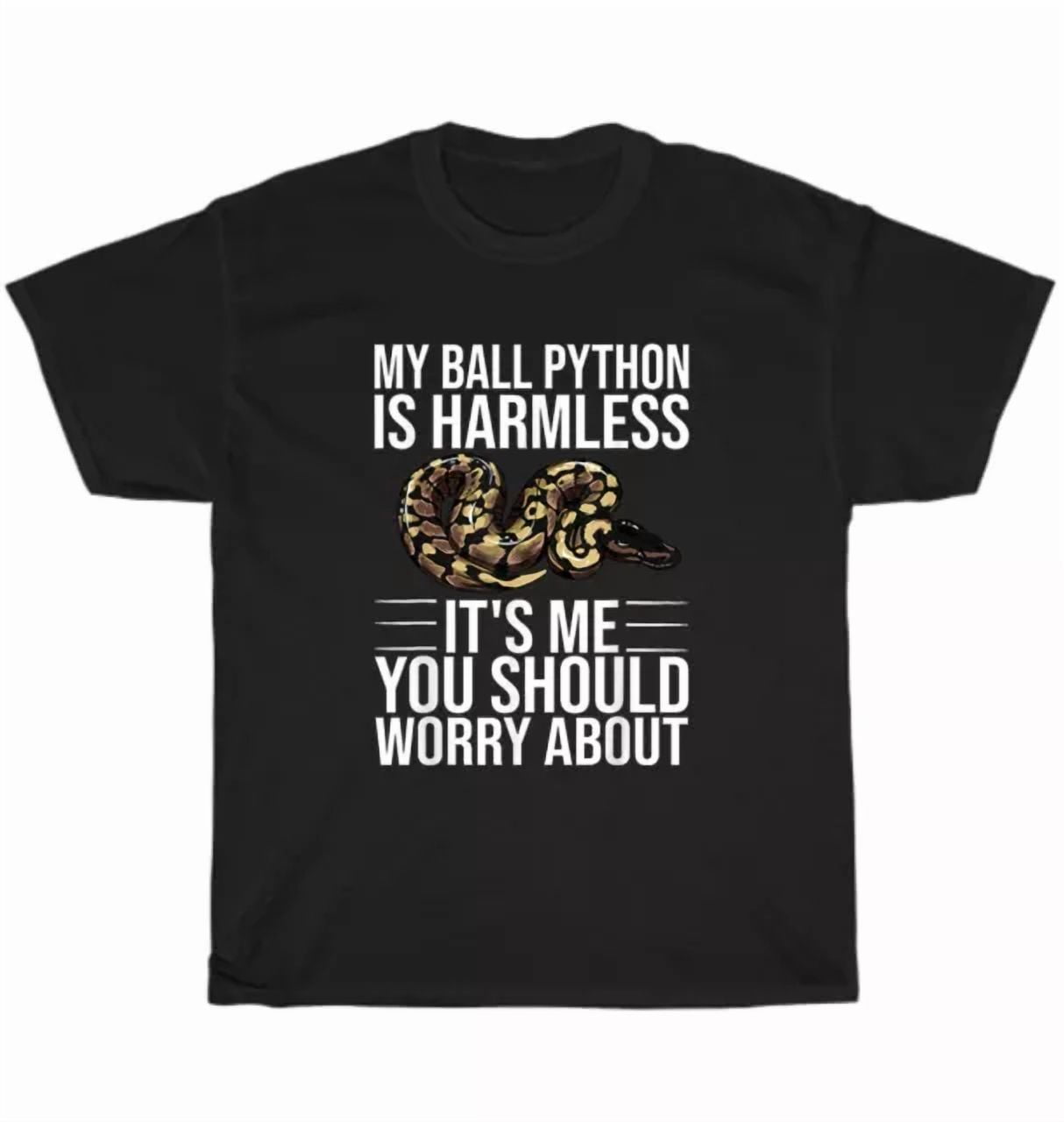 Hot Trending Tee With My Ball Python Is Harmless It'S Me You Should ...