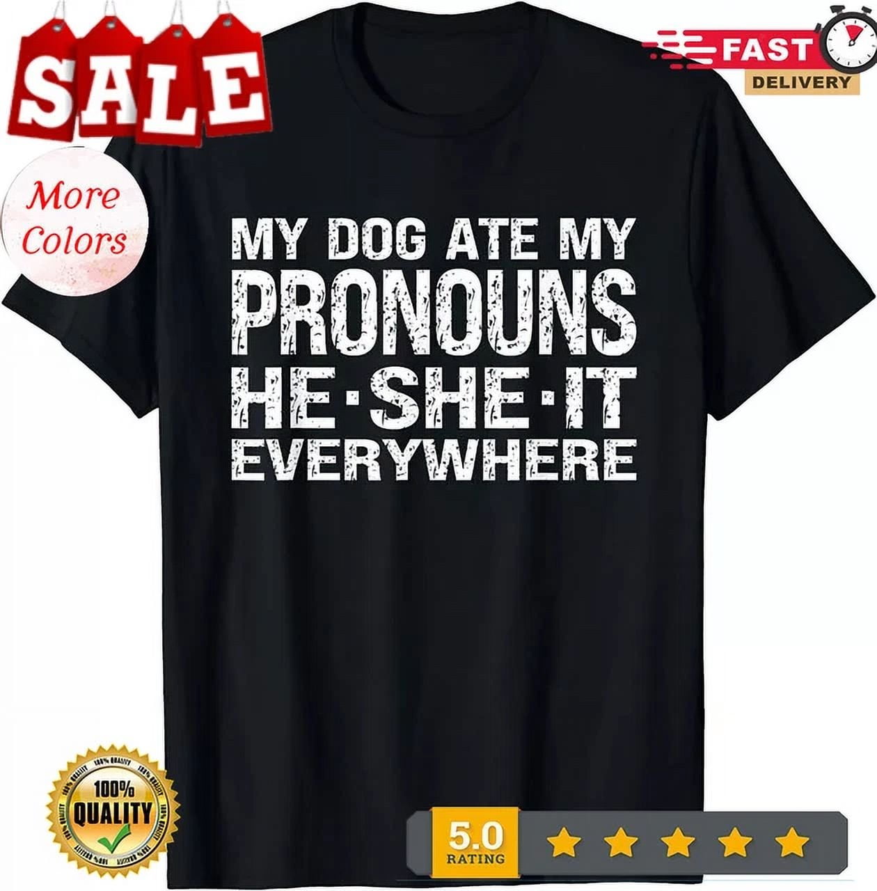 Hot Trending Tee With My Dog Ate My Pronouns He She It Everywhere T ...