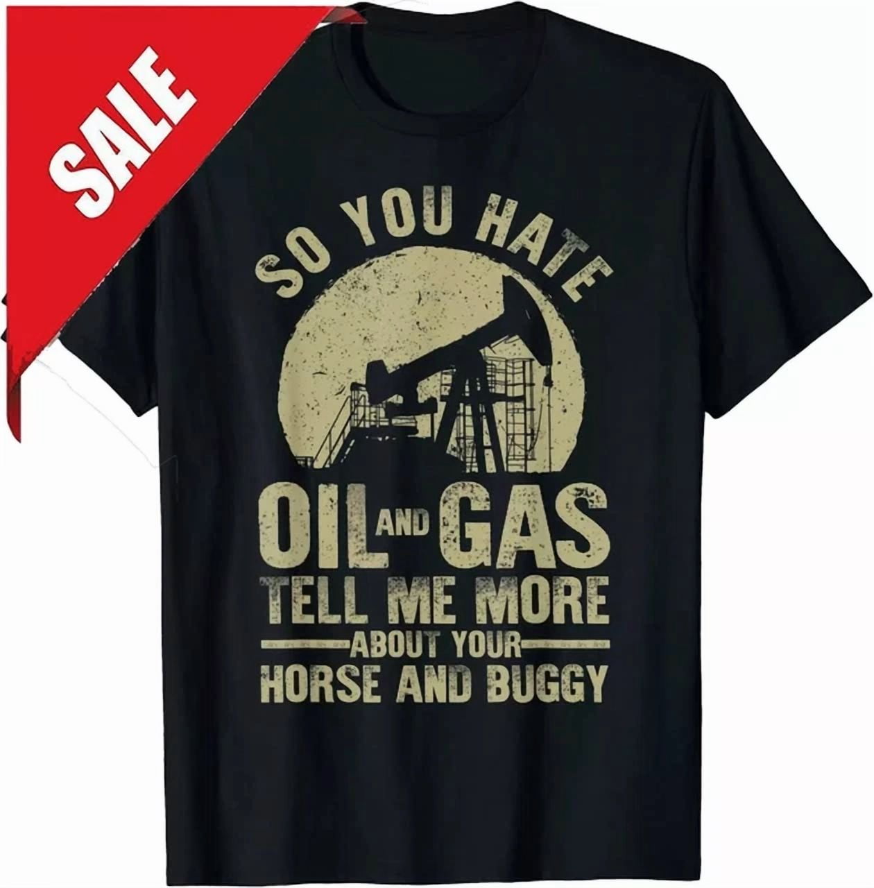 Hot Trending Tee With New Limited So You Hate Oil And Gas, Oilfield Oil ...