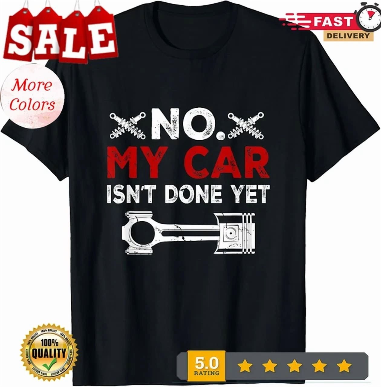 Hot Trending Tee With No My Car Isn'T Done Yet Is Not Ready Mechanic ...