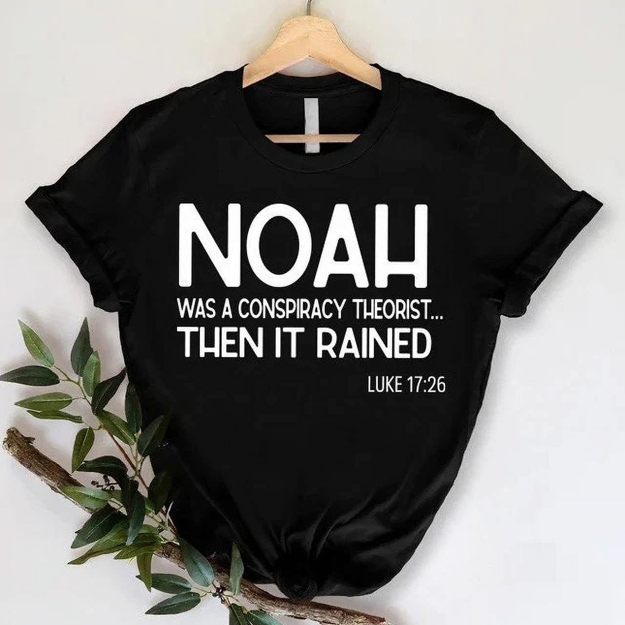Hot Trending Tee With Noah Was A Conspiracy Theorist Then It Rained ...