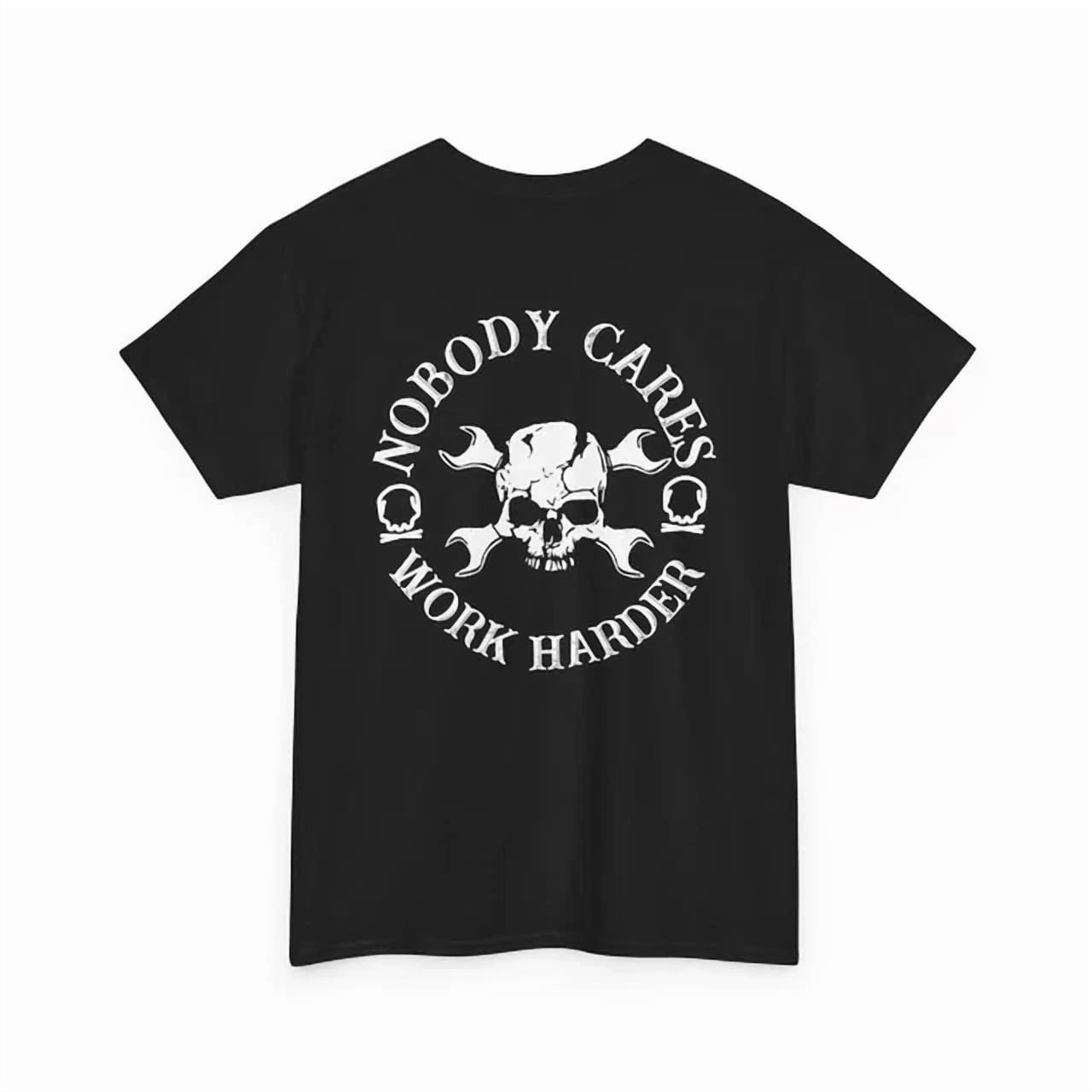 Hot Trending Tee With Nobody Cares Work Harder (On Back) T-Shirt ...