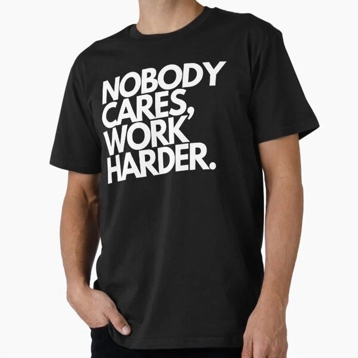 Hot Trending Tee With Nobody Cares, Work Harder. T-Shirt S-5Xl ...