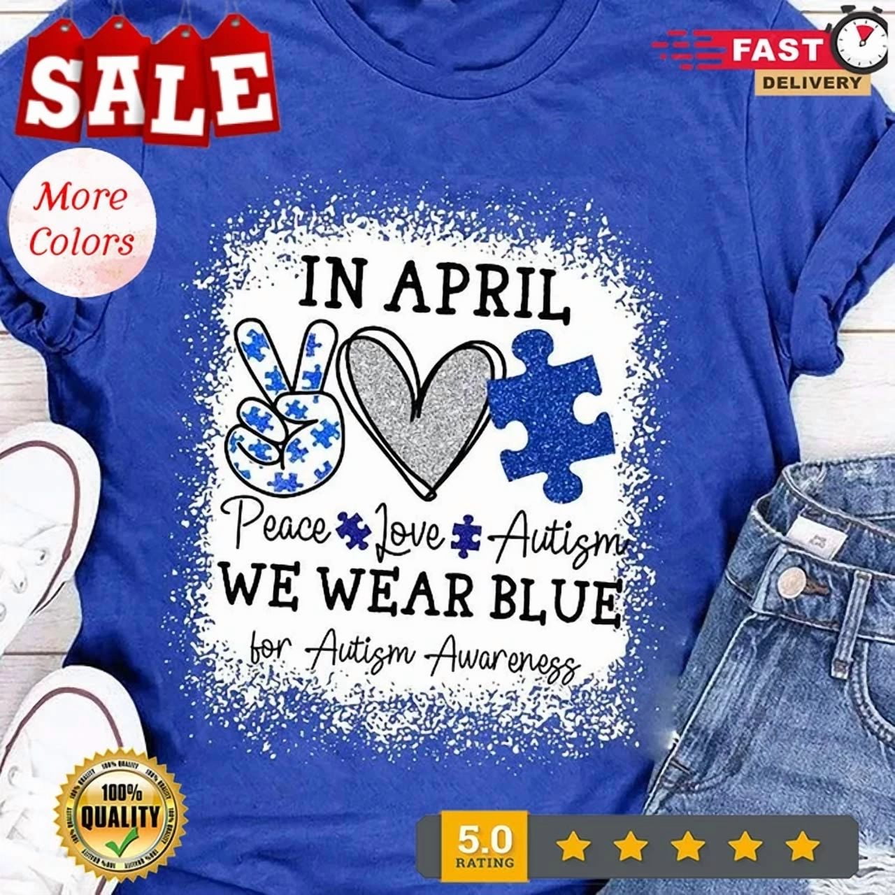 Hot Trending Tee With Peace Love Autism In April We Wear Blue For ...
