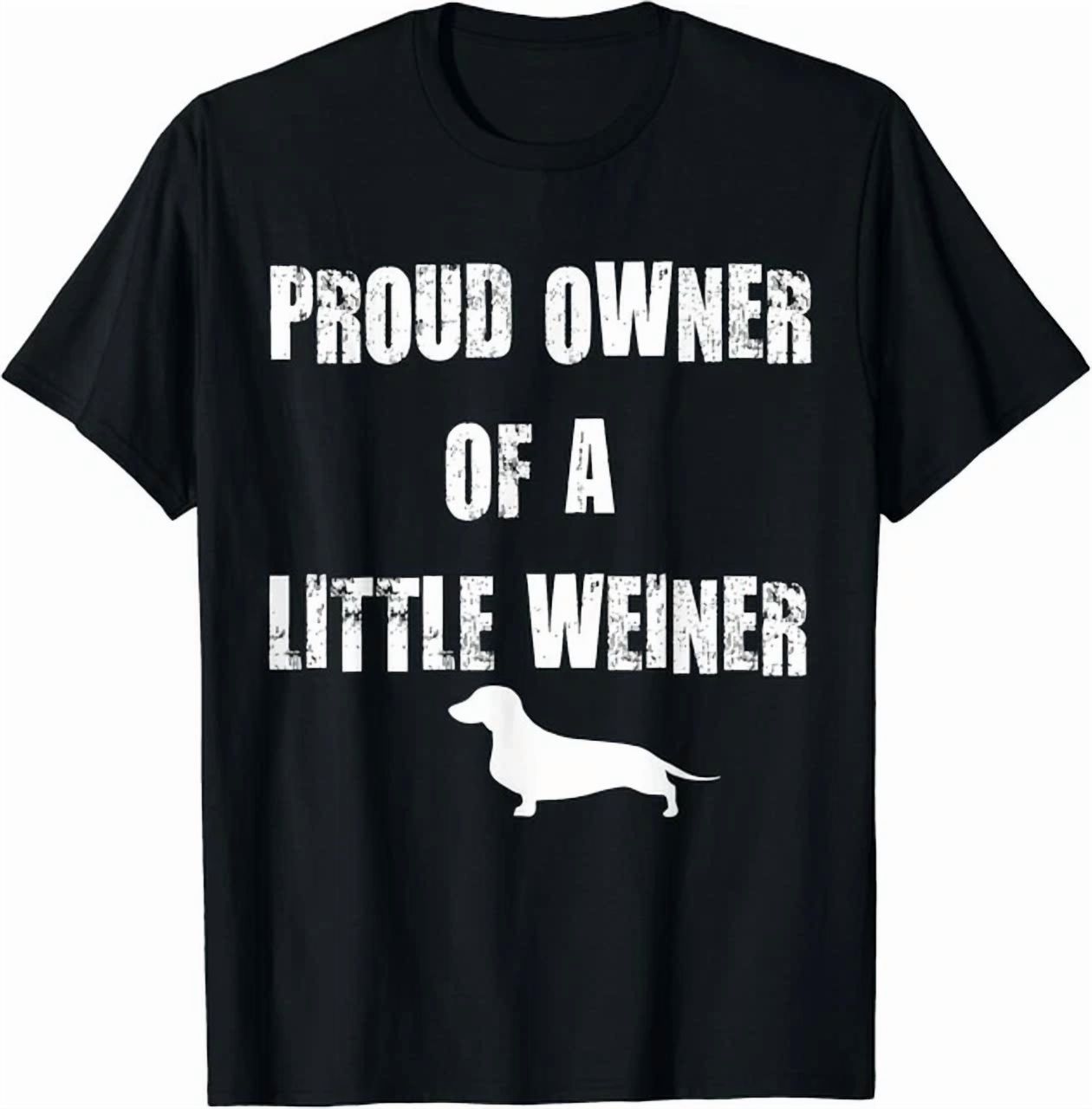 Hot Trending Tee With Proud Owner Of A Little Weiner Dachshund Dog Cute ...