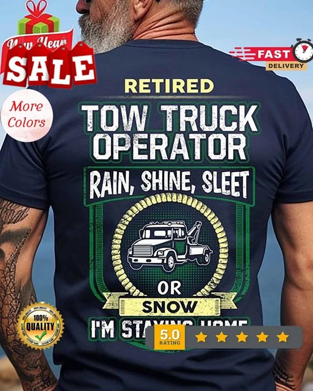 Hot Trending Tee With Retired Tow Truck Operator Rain Shine Sleet Or Snow Im Staying Home ...
