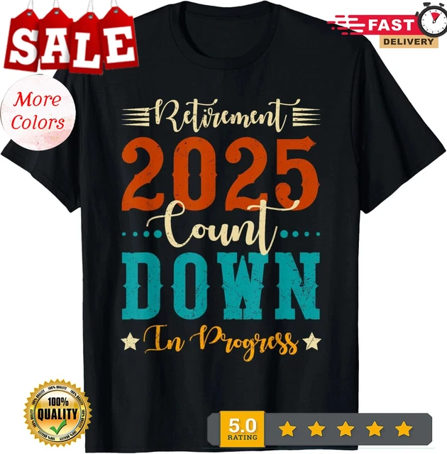 Hot Trending Tee With Retirement 2025 Count Down In Progress Retiring ...